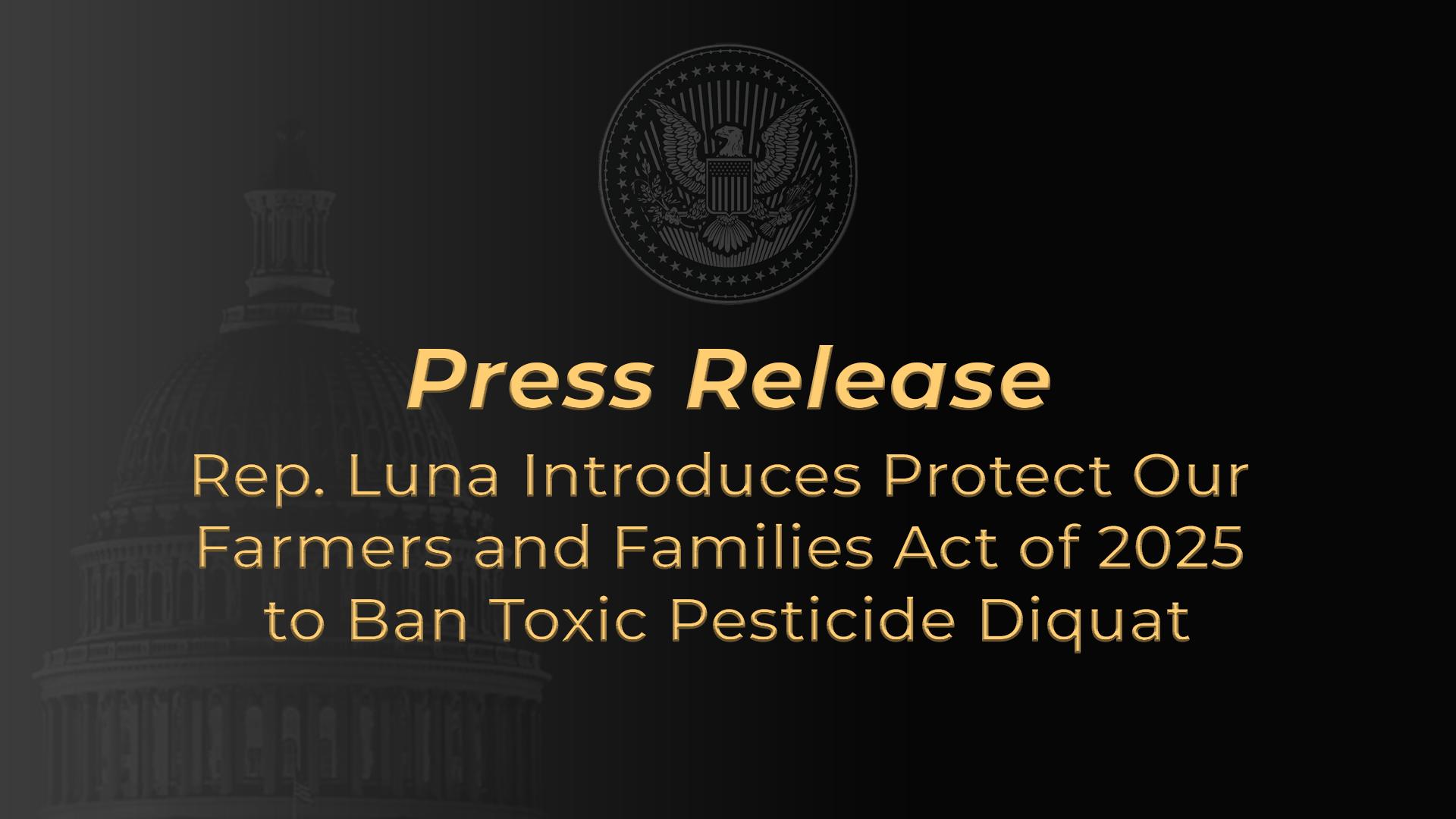 Rep. Luna Introduces Protect Our Farmers and Families Act of 2025 to Ban Toxic Pesticide Diquat
